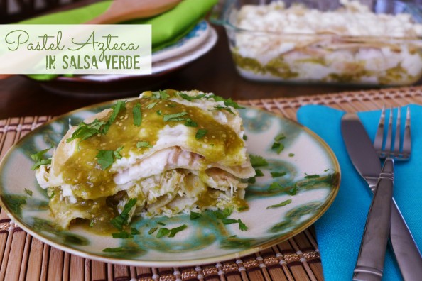 Pastel Azteca In Salsa Verde - Nibbles and Feasts